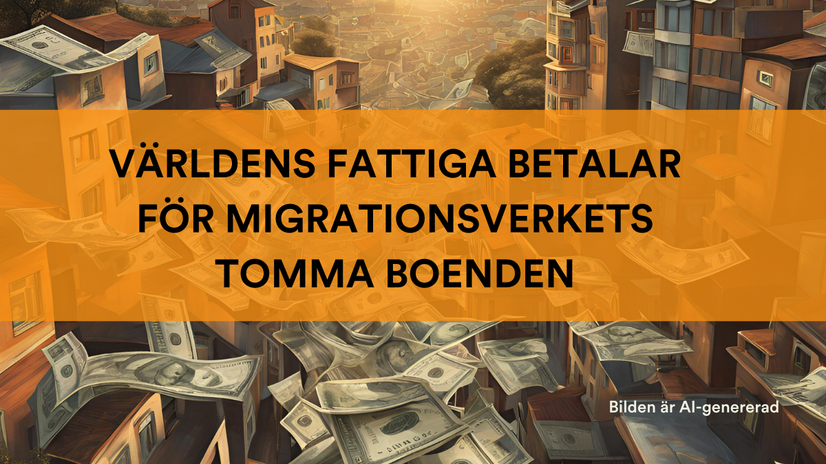 Världens fattiga får betala för Migrationsverkets tomma boenden ...